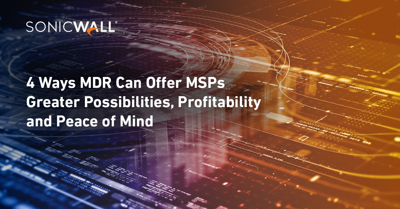 4 Ways MDR Can Offer MSPs Greater Possibilities, Profitability and ...