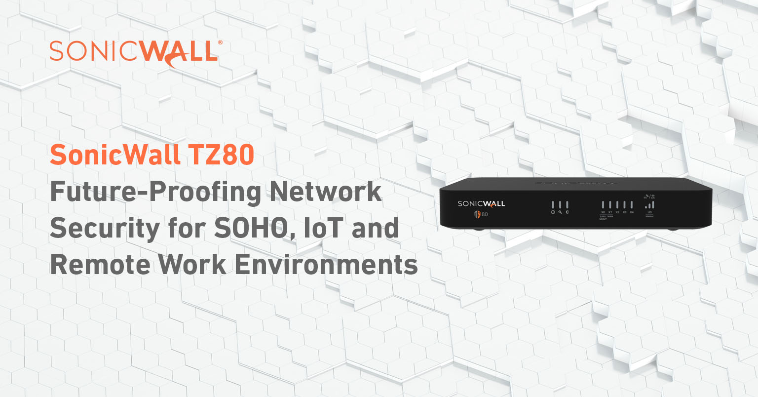 SonicWall TZ80: Future-Proofing Network Security for SOHO, IoT and ...