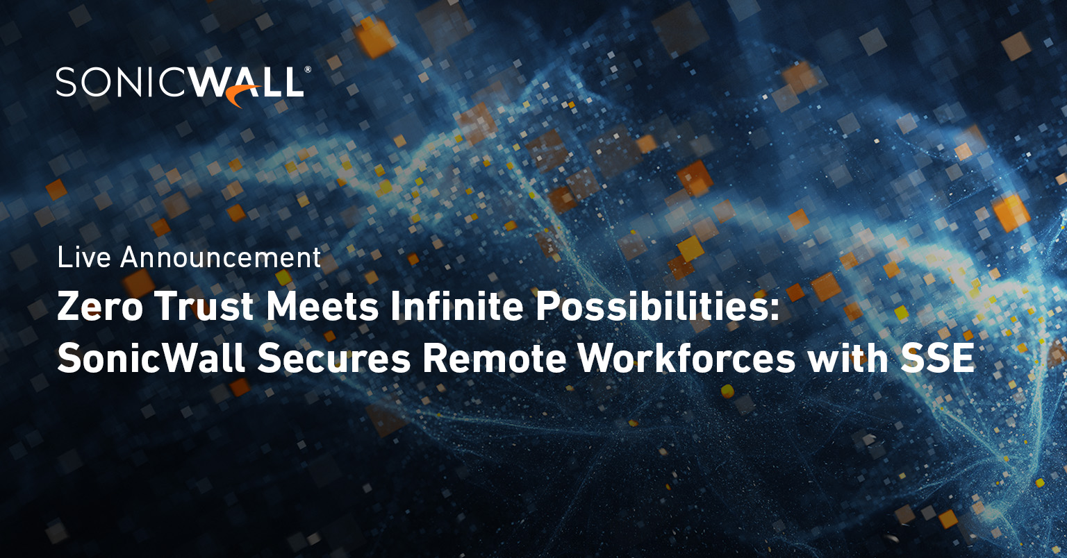 Zero Trust Meets Infinite Possibilities: SonicWall Secures Remote ...