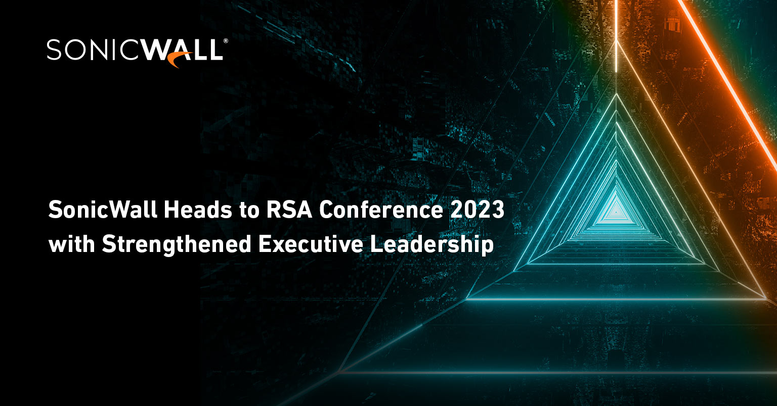 SonicWall Heads to RSA Conference 2023 with Strengthened Executive ...