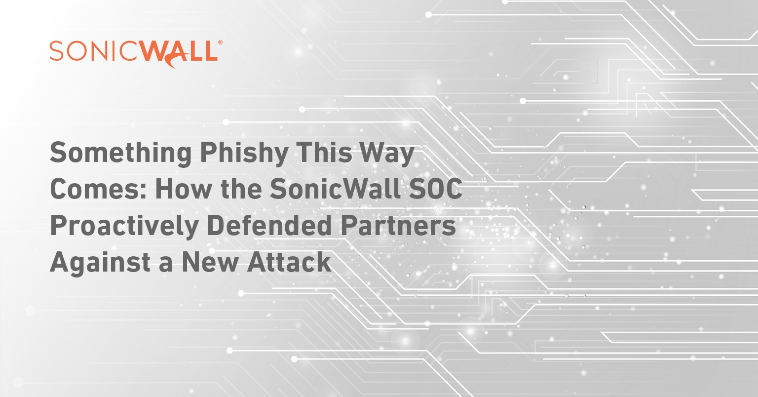 Something Phishy This Way Comes: How the SonicWall SOC Proactively ...