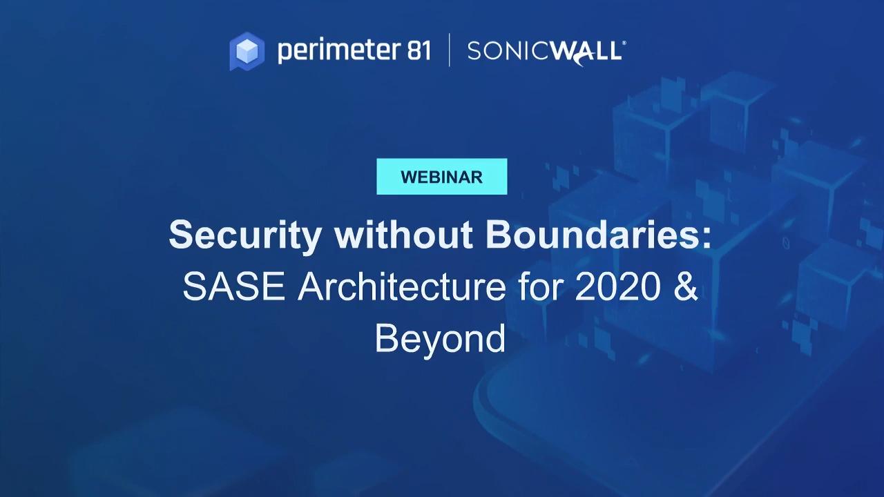 Security without Boundaries: SASE Architecture for 2020 & Beyond