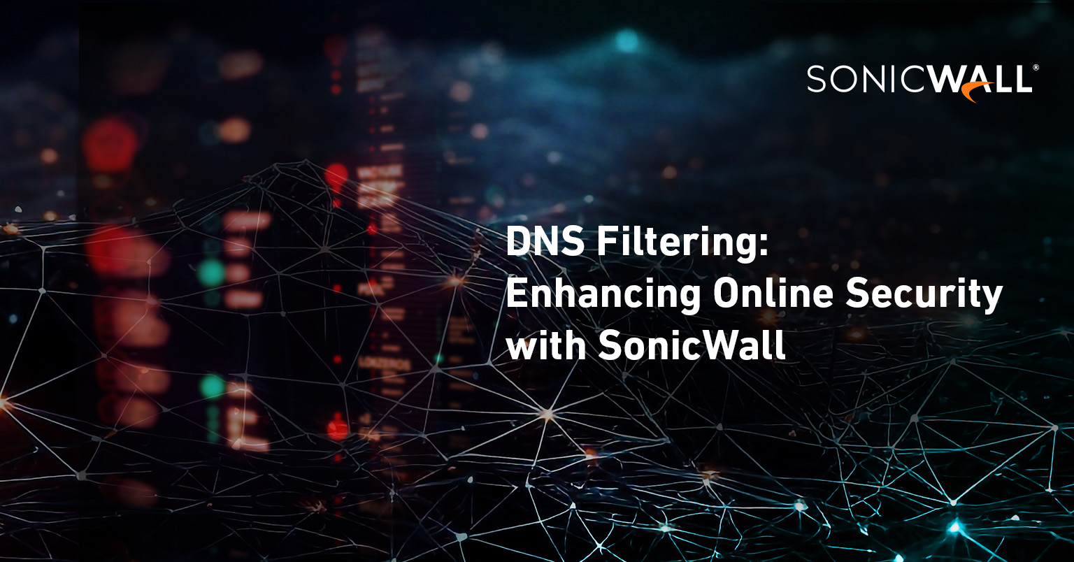 DNS Filtering: Enhancing Online Security with SonicWall DNS Filtering: Enhancing Online Security with SonicWall