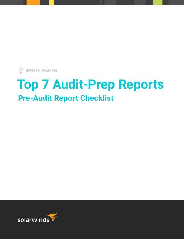 Top 7 Audit-Prep ReportsPre-Audit Report Checklist Whitepaper | SolarWinds