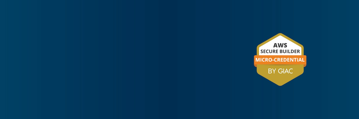 AWS Secure Builder Micro-Credential AWS Secure Builder Micro-Credential