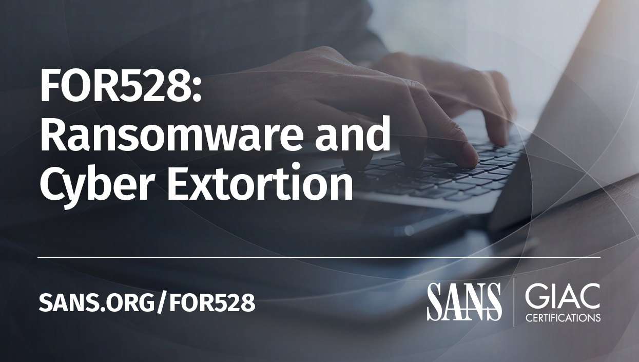 FOR528: Ransomware and Cyber Extortion | SANS Institute