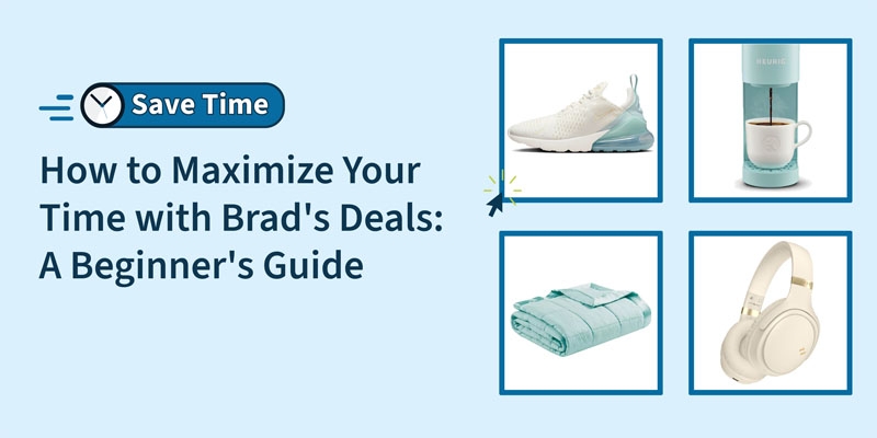 How to Maximize Your Time with Brad's Deals: A Beginner's Guide