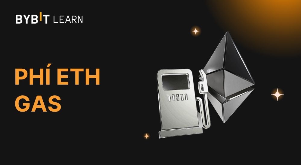 Phí ETH gas là gì? Tất tần tật về phí gas trên Ethereum | Bybit Learn