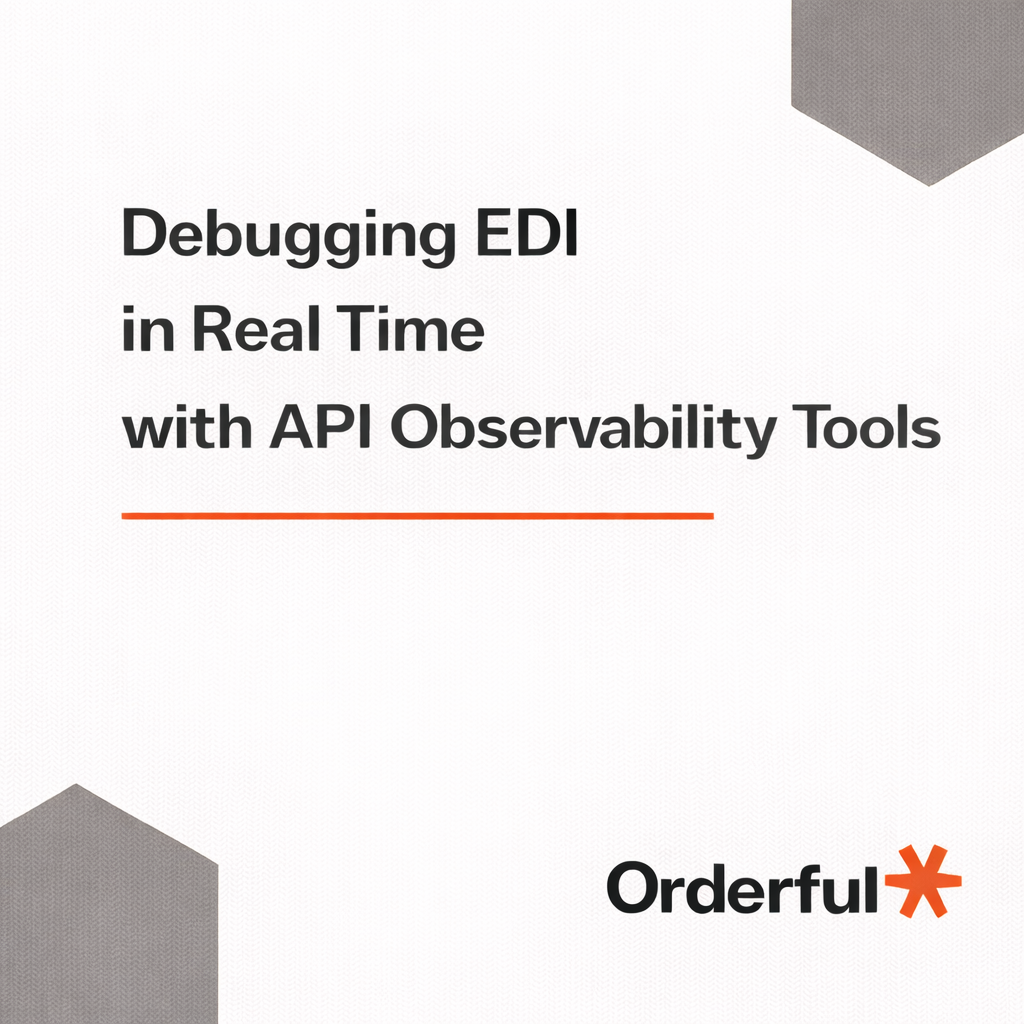 Debugging EDI in Real Time with API Observability Tools