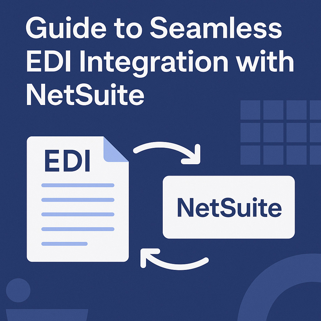 Guide to Seamless EDI Integration with NetSuite