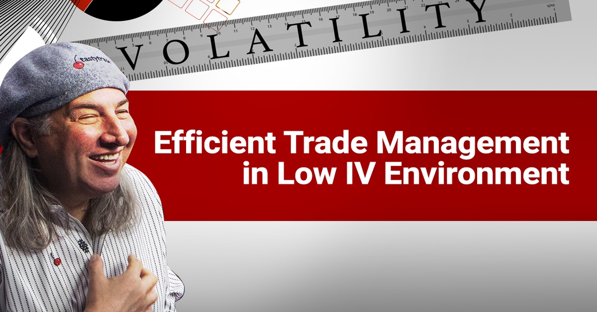 Efficient Trade Management in Low IV Environment - Market Measures ...