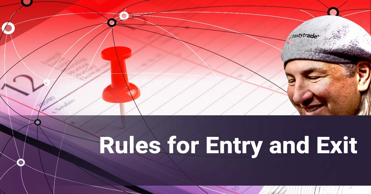Rules for Entry and Exit - Best Practices | tastylive