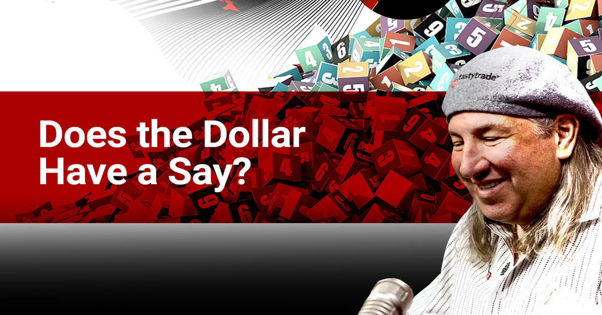 Does the Dollar Have a Say - Market Measures | tastylive