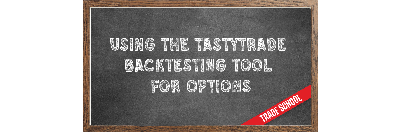 Backtesting Options Trades - Learn How to Use tastytrade's Backtesting ...
