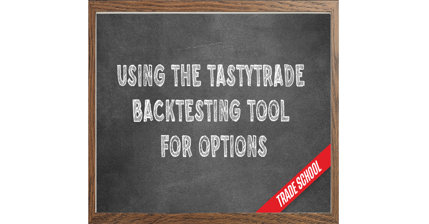 Backtesting Options Trades - Learn How to Use tastytrade's Backtesting ...