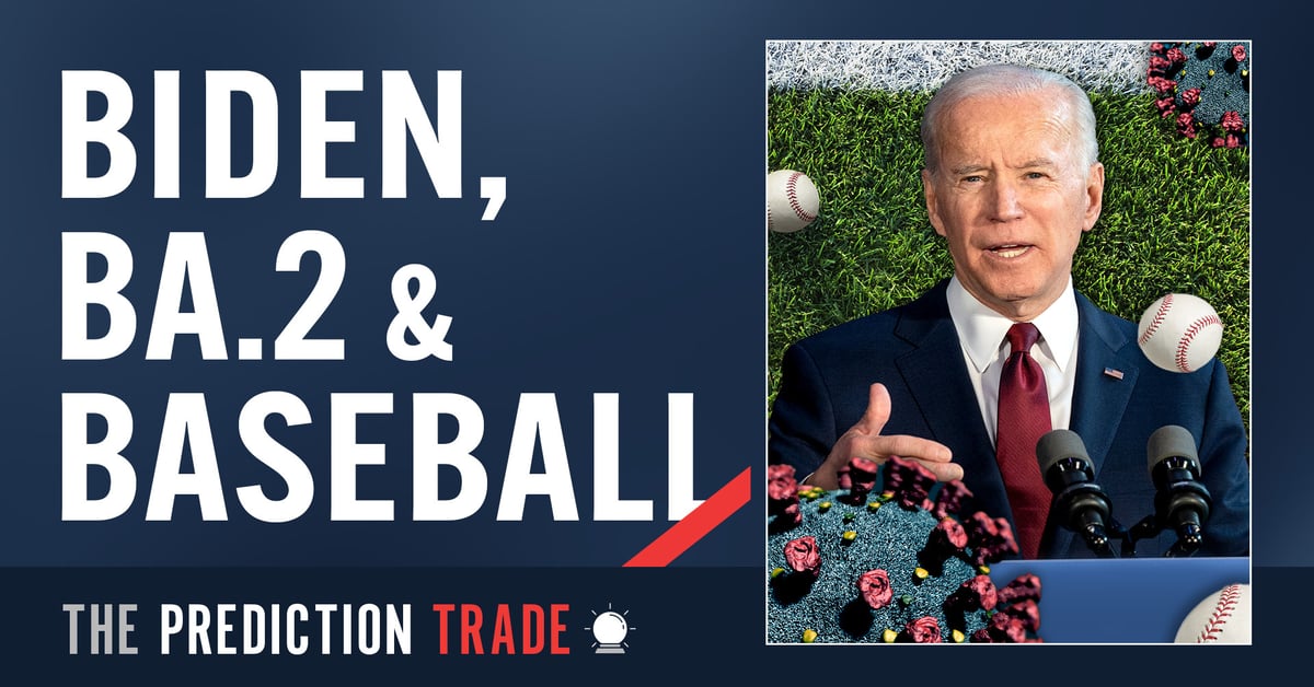 Biden, BA.2, and Baseball - The Prediction Trade | tastylive