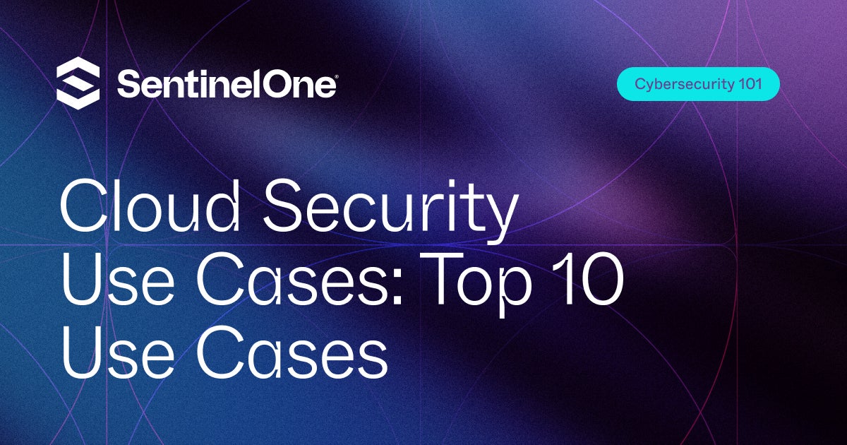 Cloud Security Use Cases: Top 10 Use Cases