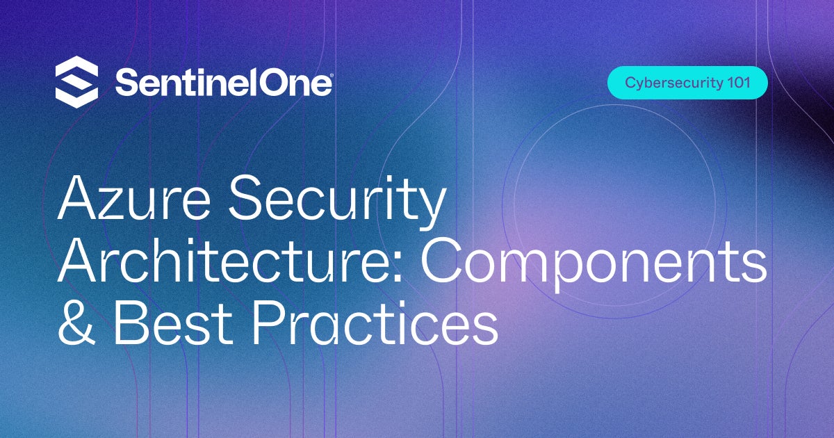 Azure Security Architecture: Components & Best Practices
