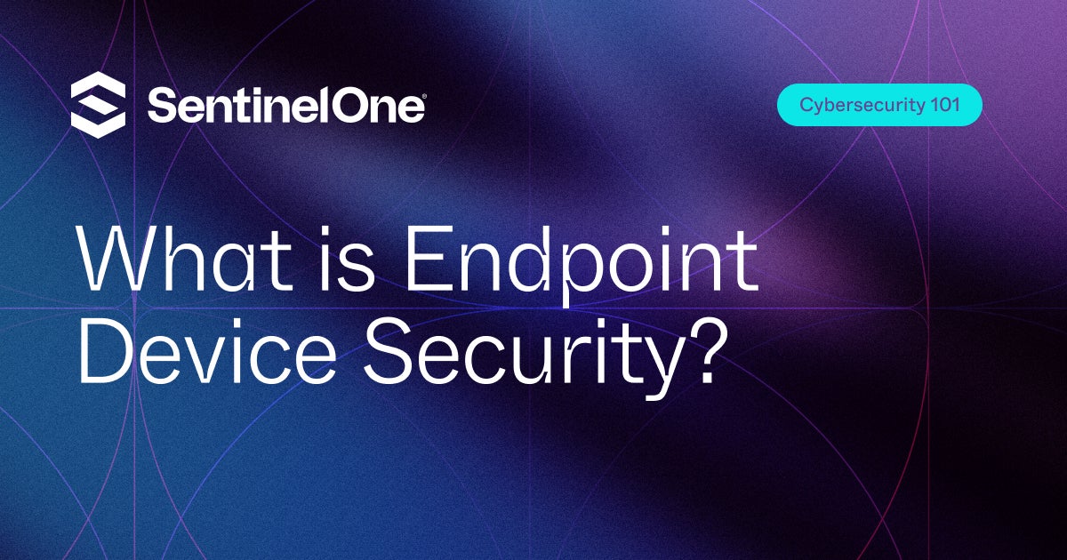 What is Endpoint Device Security? Risks & Best Practices
