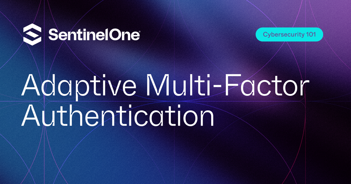 Adaptive Multi-Factor Authentication: A Complete Guide