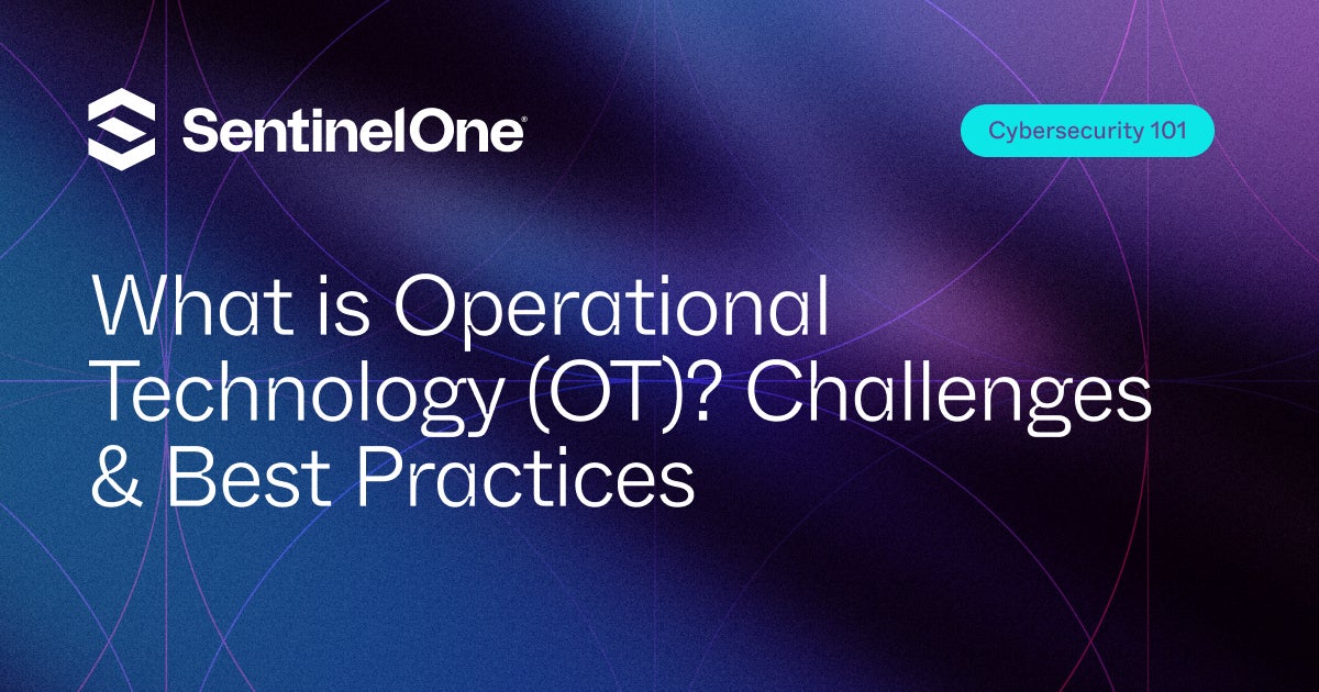 What is Operational Technology (OT)? Challenges & Best Practices