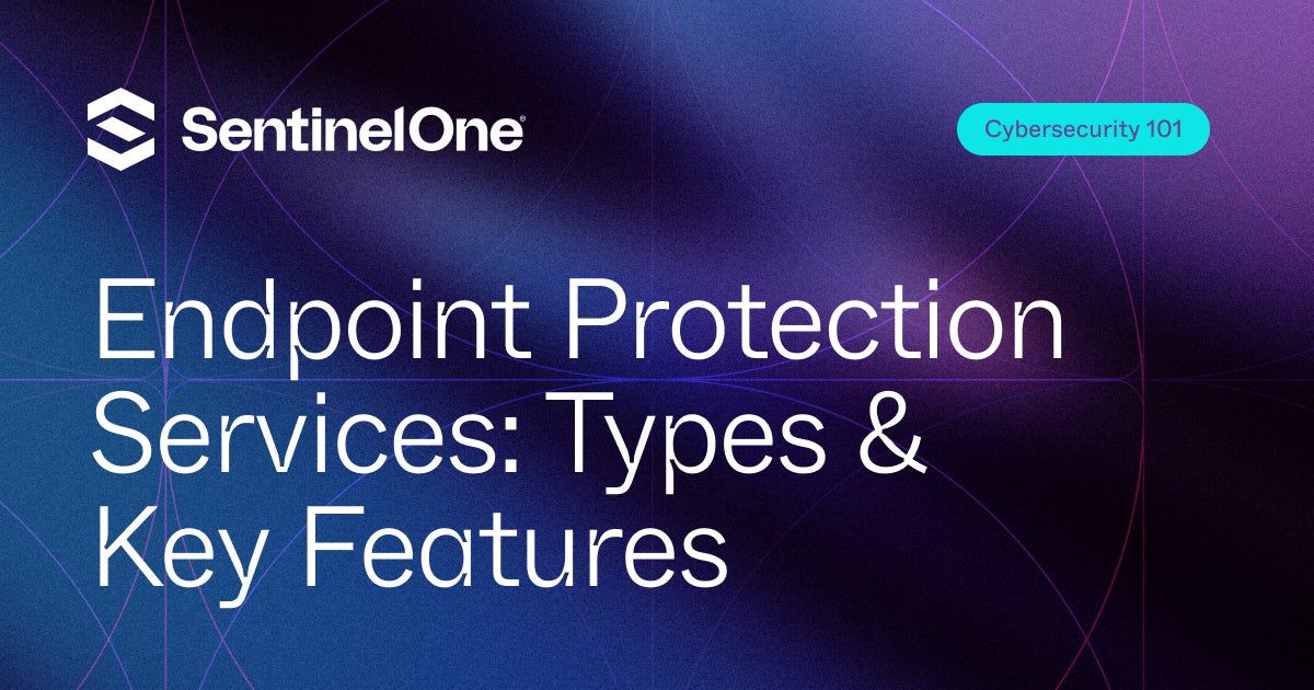 Endpoint Protection Services: Types & Key Features