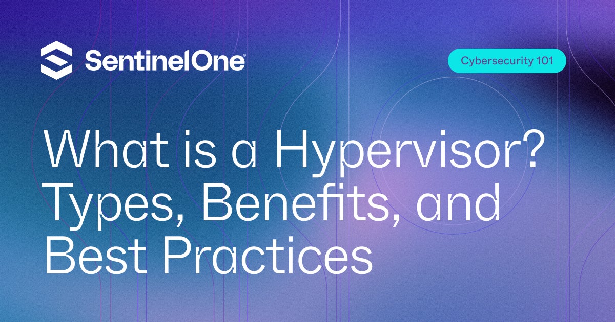What is a Hypervisor? Types, Benefits, and Best Practices