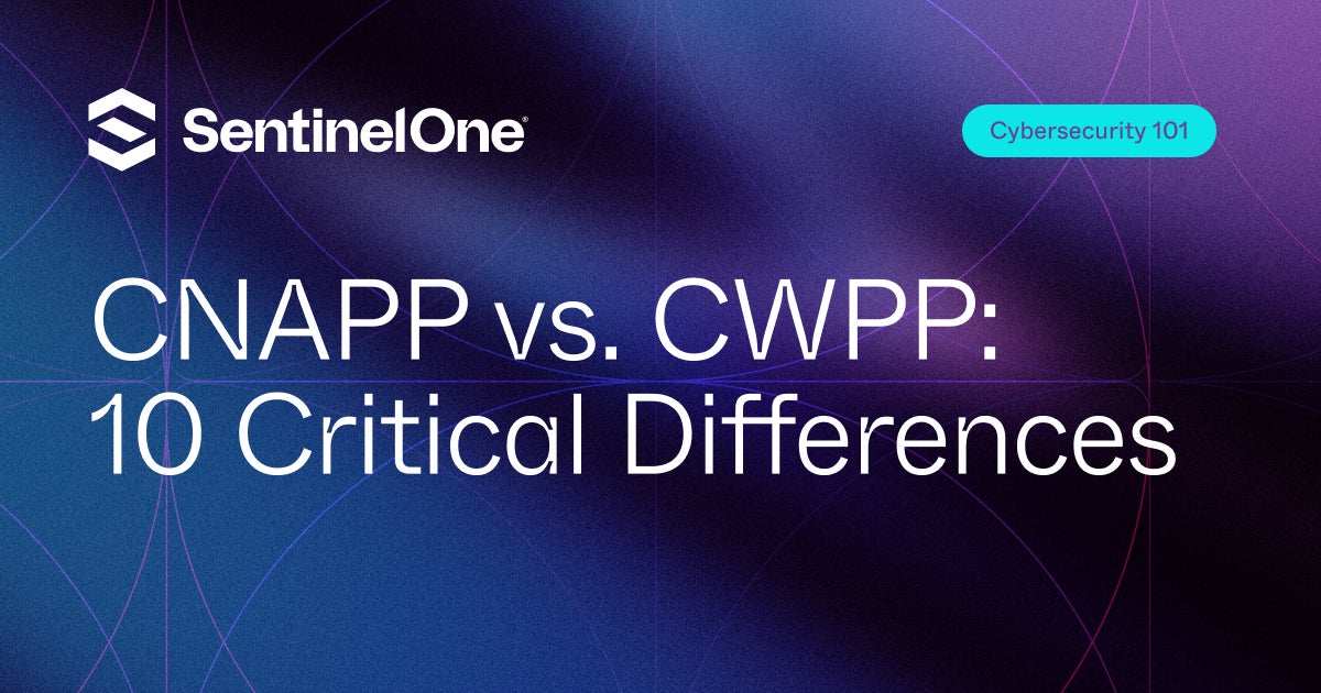 CNAPP vs. CWPP: 10 Critical Differences