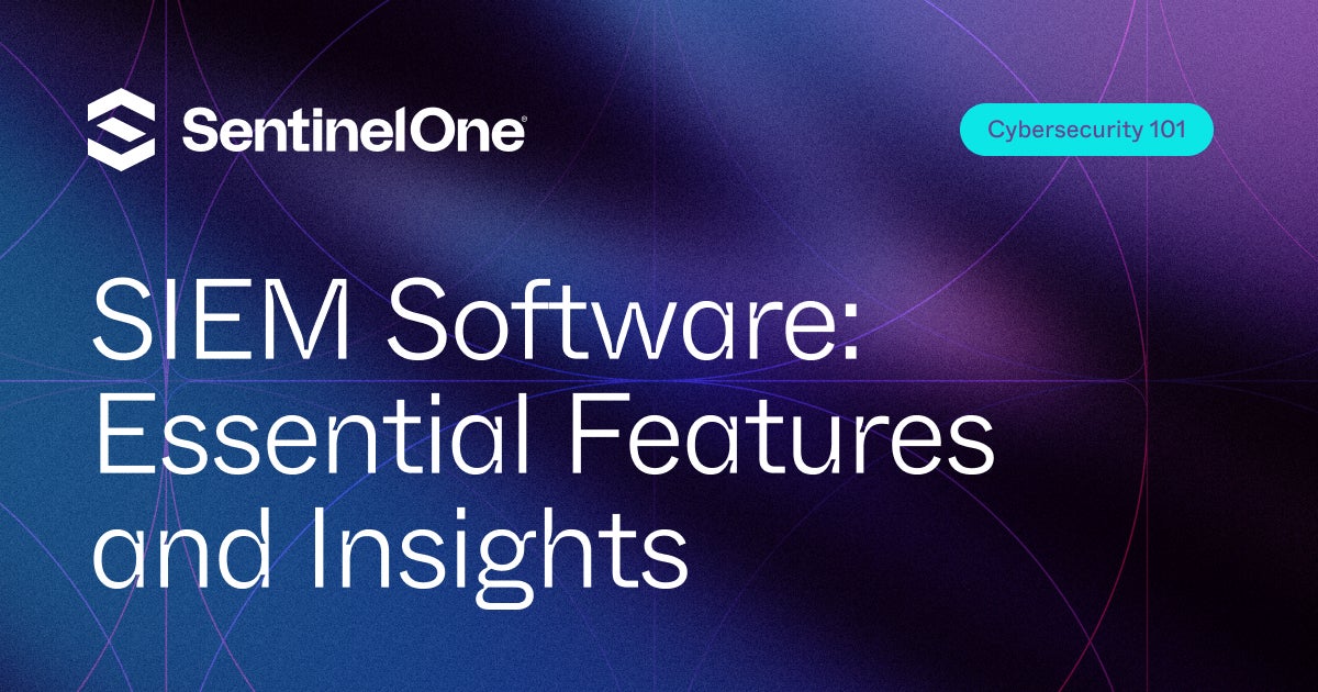 SIEM Software: Essential Features and Insights