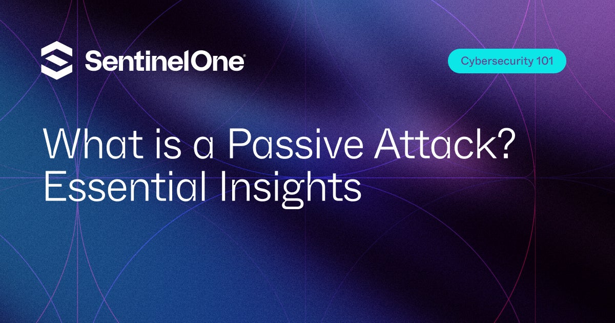 What is a Passive Attack? Essential Insights