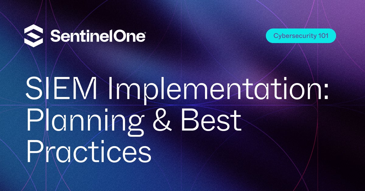 SIEM Implementation: Planning & Best Practices