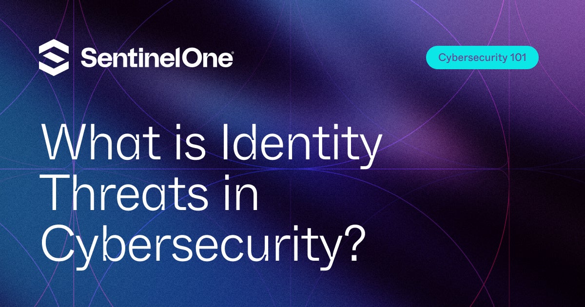 What is Identity Threats in Cybersecurity?
