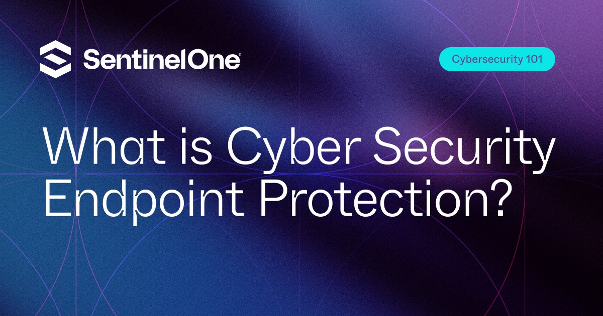 What is Cyber Security Endpoint Protection?