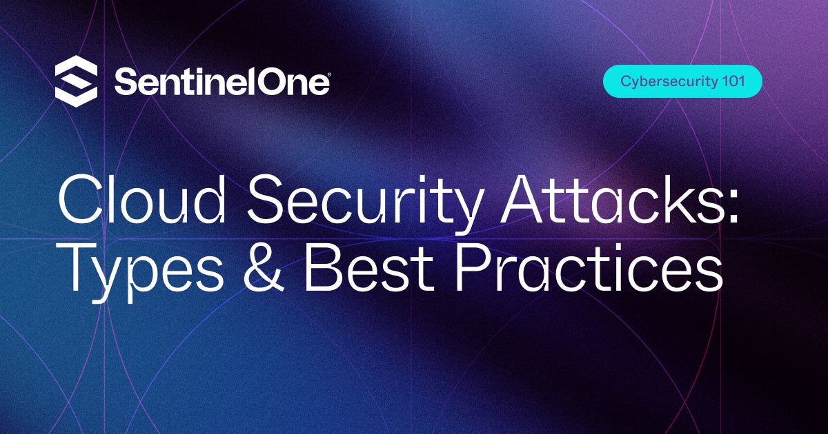 Cloud Security Attacks: Types & Best Practices