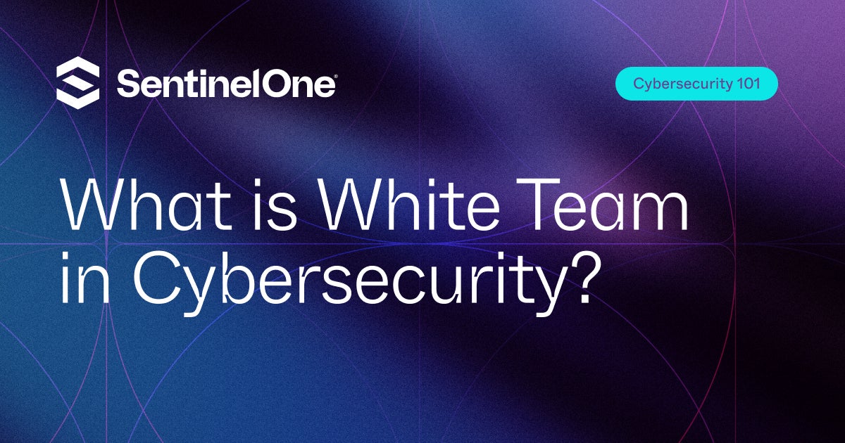 What is White Team in Cybersecurity?