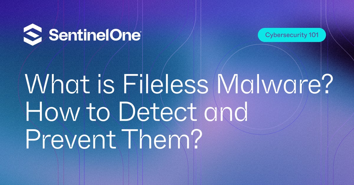 What is Fileless Malware? How to Detect and Prevent Them?