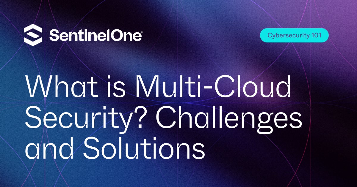 What is Multi-Cloud Security? Challenges and Solutions