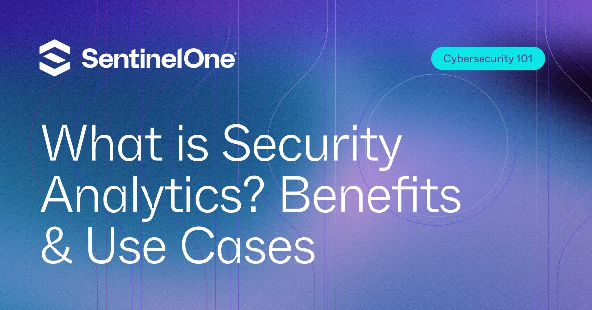 What is Security Analytics? Benefits & Use Cases