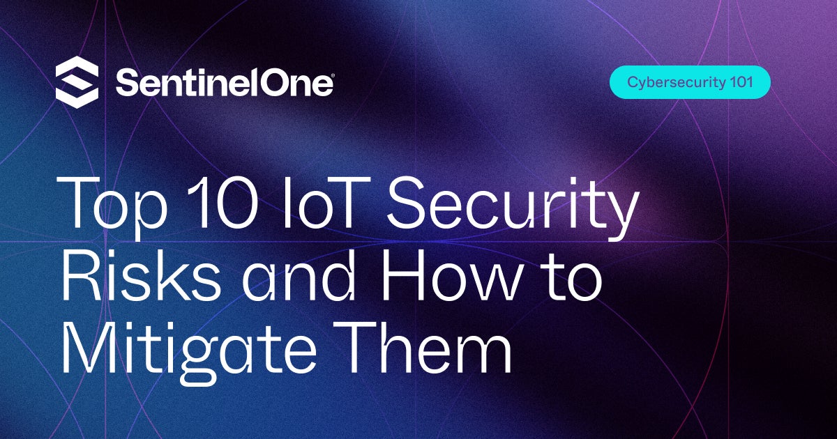 Top 10 IoT Security Risks and How to Mitigate Them