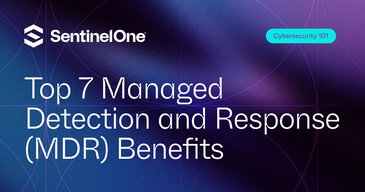 Top 7 Managed Detection and Response (MDR) Benefits