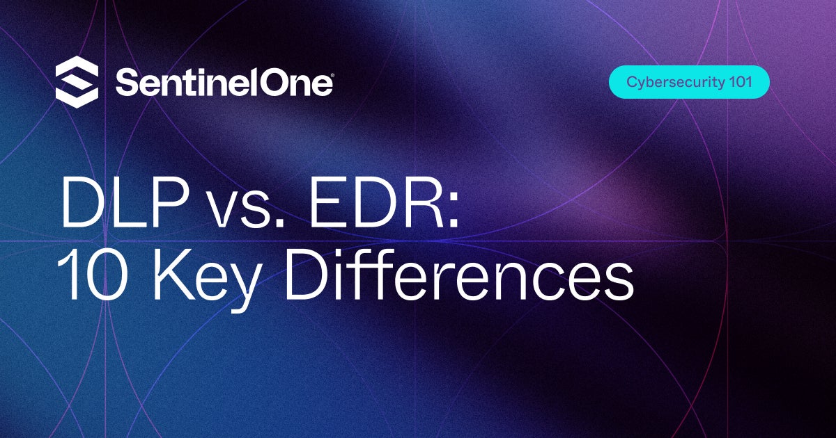DLP vs EDR: 10 Key Differences
