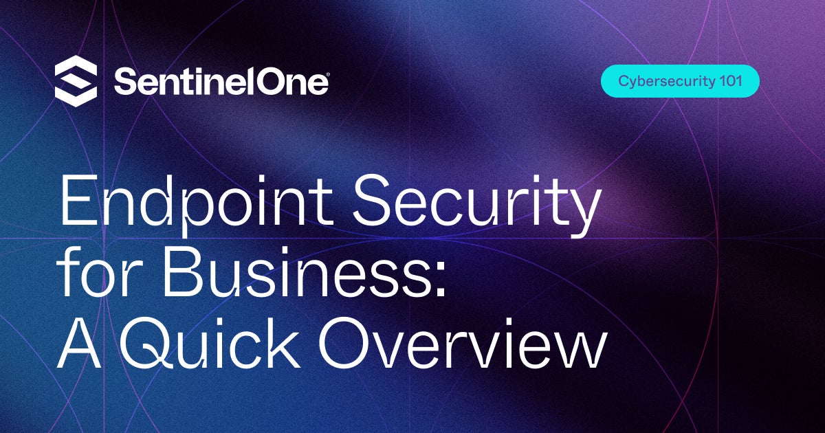 Endpoint Security for Business: A Quick Overview