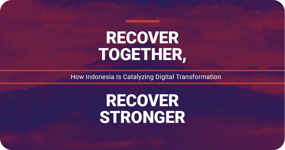 Recover Together, Recover Stronger: How Indonesia Is Catalyzing Digital Transformation