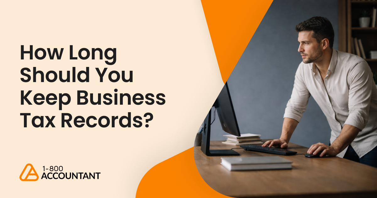 How Long Should You Keep Business Tax Records? | 1-800Accountant