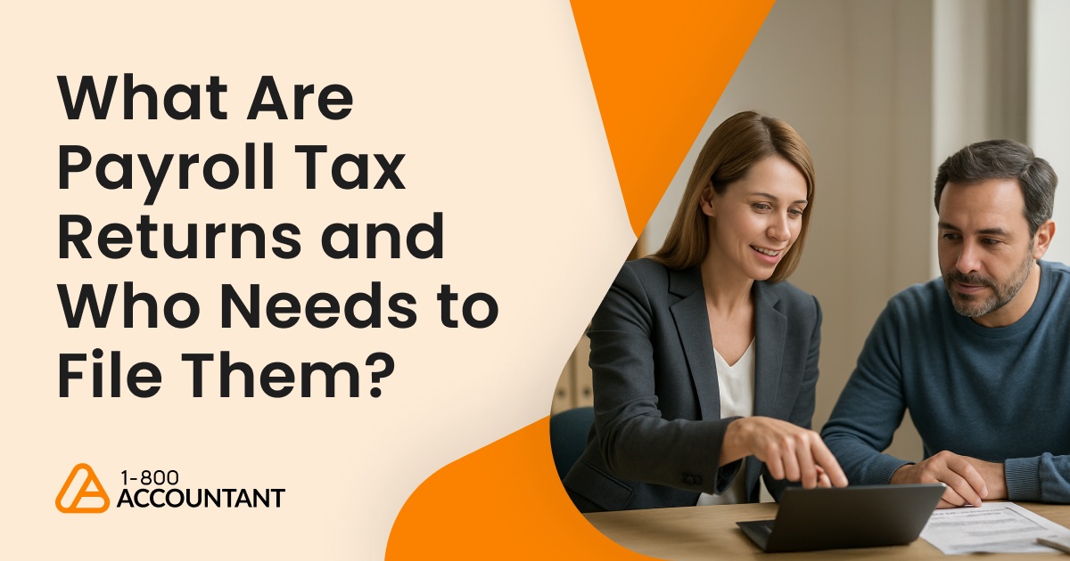What Are Payroll Tax Returns and Who Needs to File Them? | 1-800Accountant