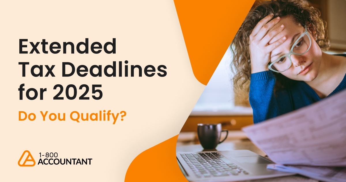 Extended Tax Deadlines for 2025: Do You Qualify? | 1-800Accountant