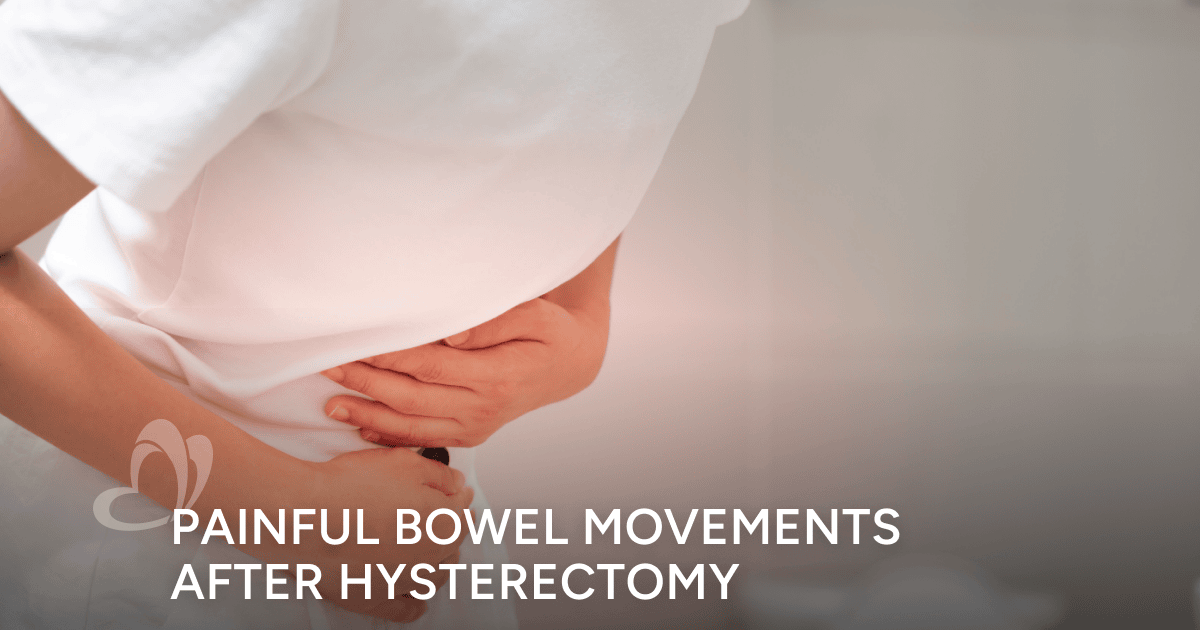 Painful Bowel Movements After Hysterectomy: Causes & Relief | Thomson ...