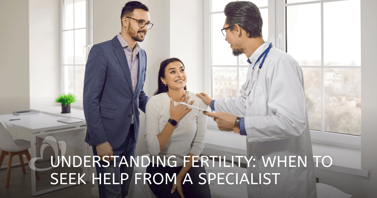 Understanding Fertility: When to Seek Help from a Specialist | Thomson ...