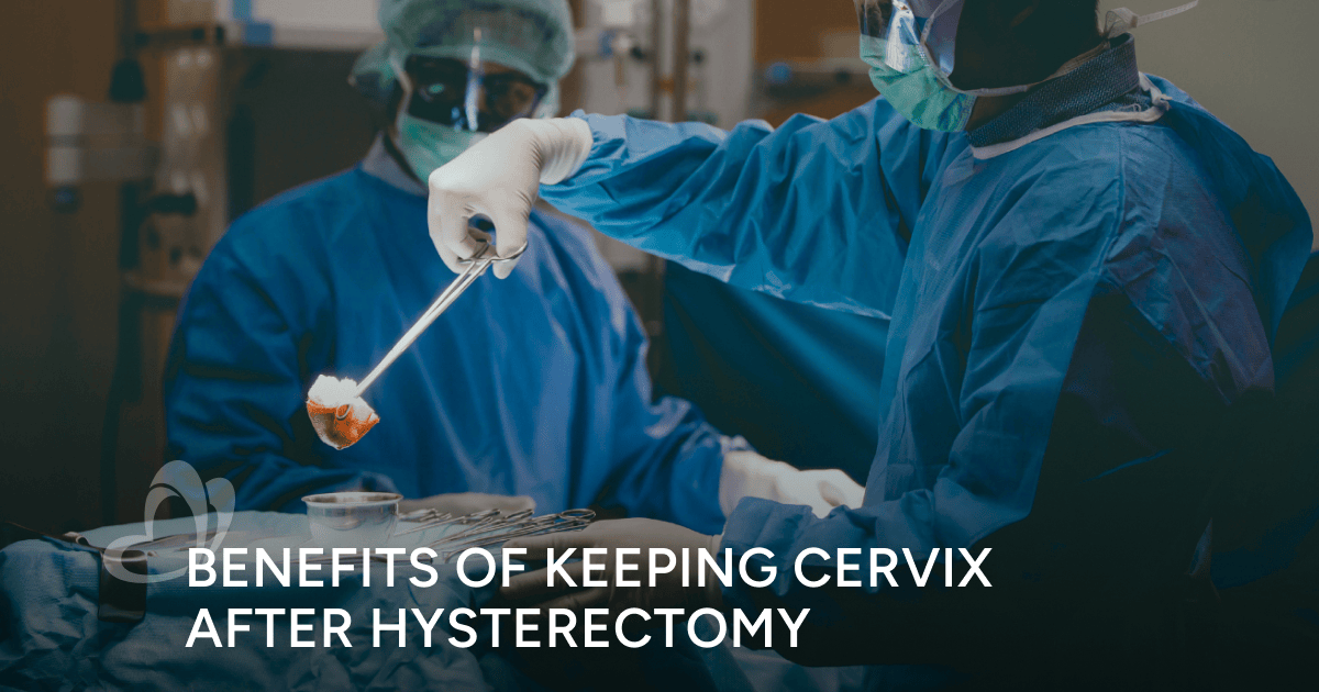 5 Benefits of Keeping Cervix After Hysterectomy | Thomson Medical