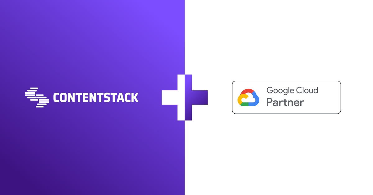 Composable DXP Leader Contentstack Announces New Partnership with Google Cloud